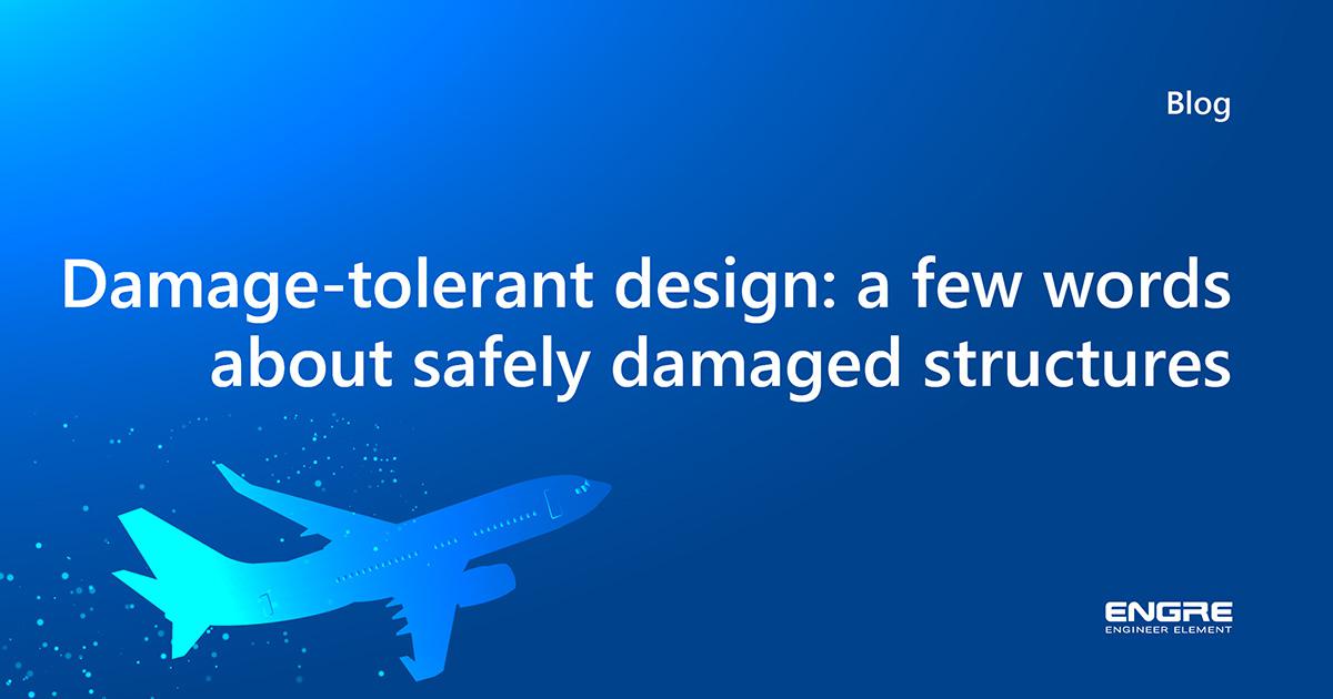 Damage-Tolerant Design: a Few Words About Safely Damaged Structures