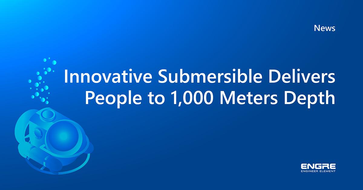 Innovative Submersible Delivers People to 1,000 Meters Depth