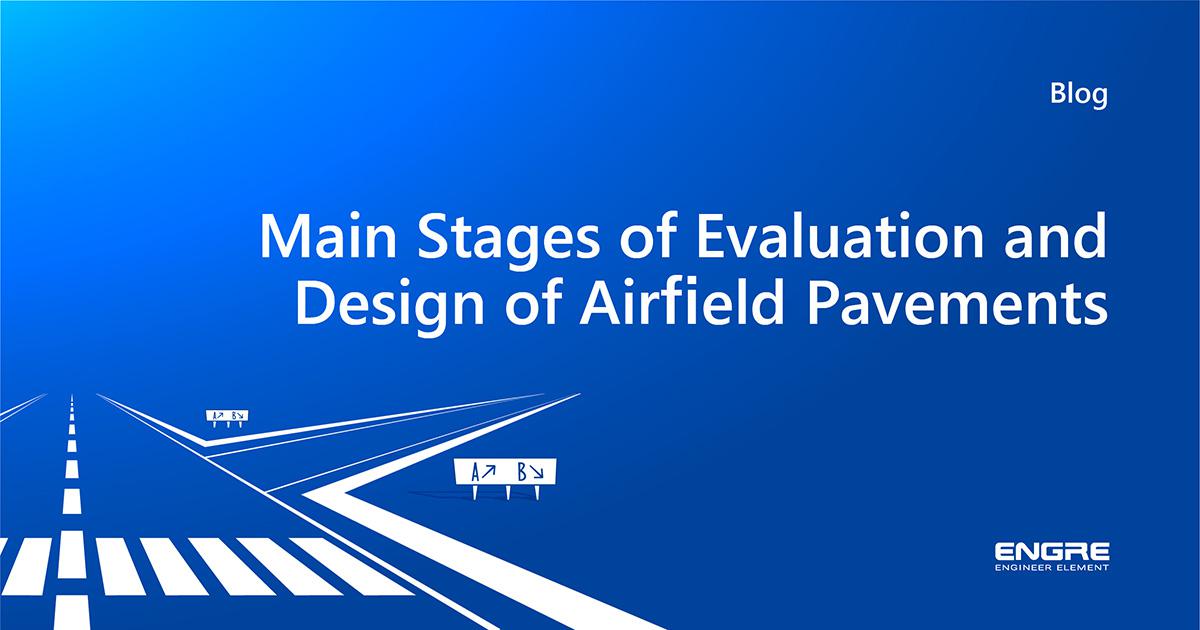 Main Stages of Evaluation and Design of Airfield Pavements | Engre