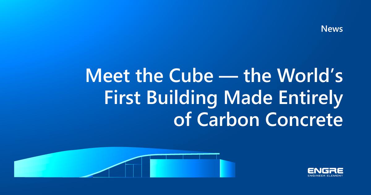World’s First Building Made Entirely of Carbon Concrete - Cube | Engre